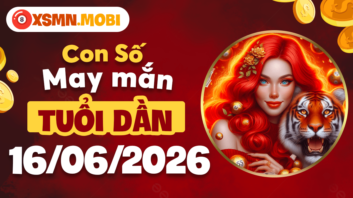 Con số may mắn ngày 16/06/2026: Chiêu tài vàng nạp lộc đỏ